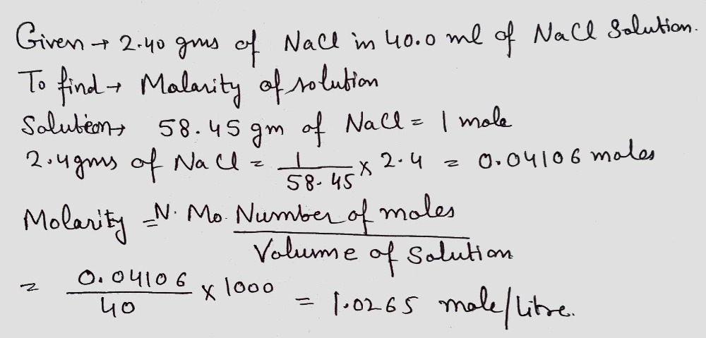 Solved: Determine the molarity of solution containing (2.40) g of sodium chloride (NaCl) in (40. ...