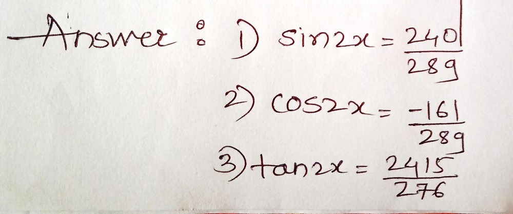 Solved: Find sin 2x, cos 2x and tan 2x if sin x=- 15/17 and x ...