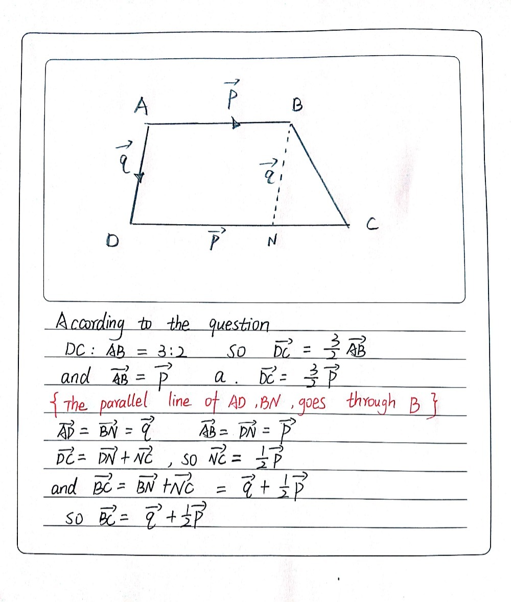 Solved: ABCD is a trapezium. vector AB=p vector AD=q DC:AB=3:2 a) Write vector vector DC in ...