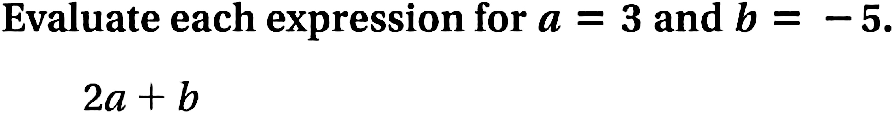 Solved: Evaluate each expression for a=3 and b=-5. 2a+b [Math]