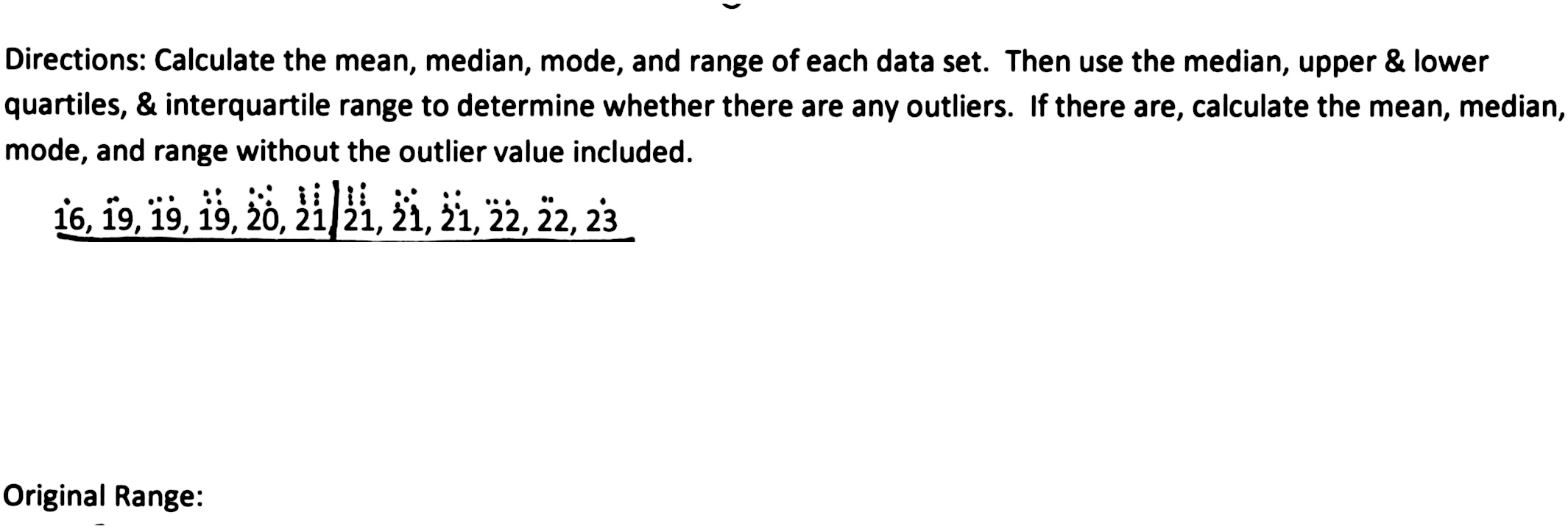 Solved: Directions: Calculate the mean, median, mode, and range of each data set. Then use the ...