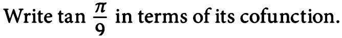 Solved: Write tan frac π 9 in terms of its cofunction. [Math]