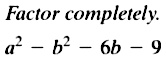 Solved: Factor completely. a2-b2-6b-9 [Math]