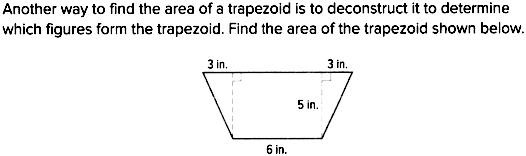 Solved: Another way to find the area of a trapezoid is to deconstruct ...