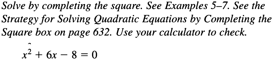 Solved: Solve by completing the square. See Examples 5-7. See the ...