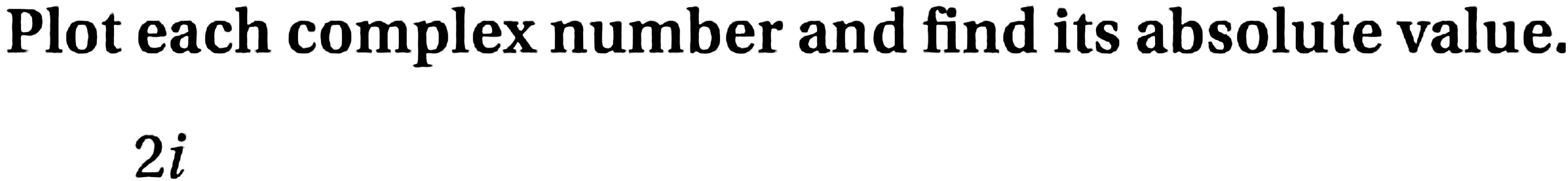 Solved: Plot each complex number and find its absolute value. 2i [Math]