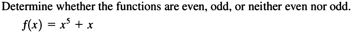 Solved: Determine whether the functions are even, odd, or neither even nor odd. fx=x5+x [Calculus]