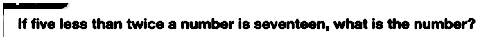 Solved: If five less than twice a number is seventeen, what is the ...