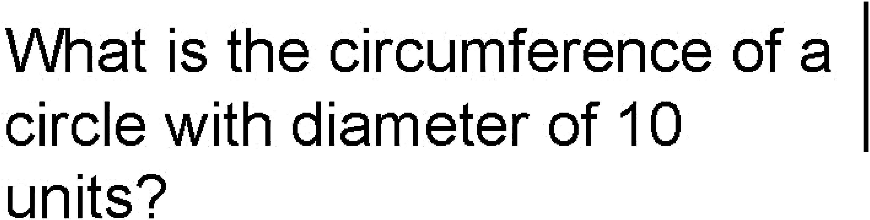 Solved: What is the circumference of a circle with diameter of 10 units ...