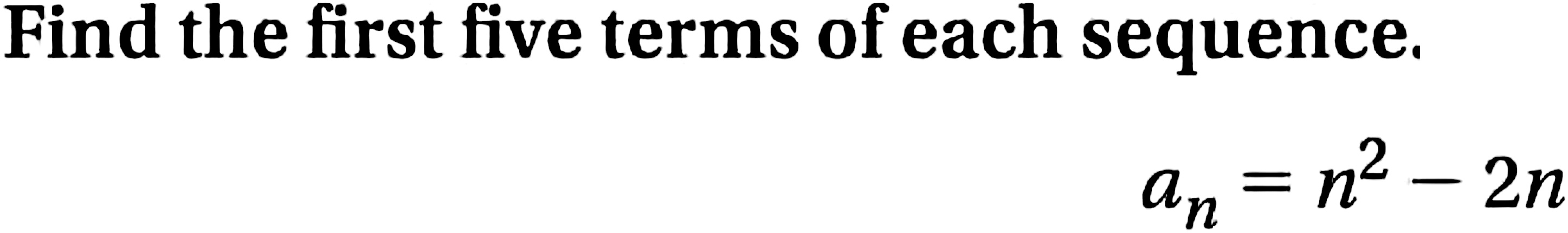 Solved: Find the first five terms of each sequence. a_n=n2-2n [Math]