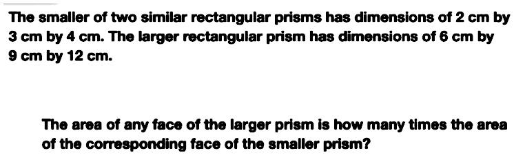 Solved: The smaller of two similar rectangular prisms has dimensions of ...