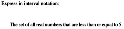Solved: Express in interval notation: The set of all real numbers that ...