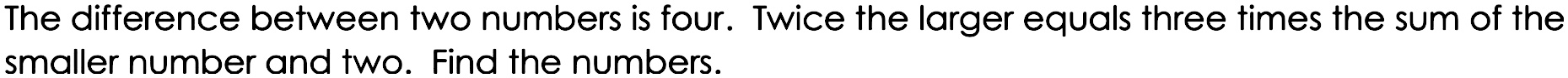 Solved: The difference between two numbers is four. Twice the larger ...