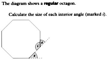 Solved: The diagram shows a regular octagon. Calculate the size of each interior angle marked ...