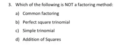 Solved: Which of the following is NOT a factoring method: a Common ...