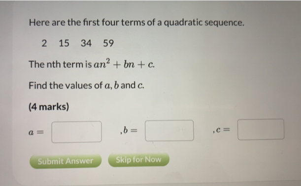 Solved: Here are the first four terms of a quadratic sequence. 2₹ 15 34 59 The nth term is an2 ...